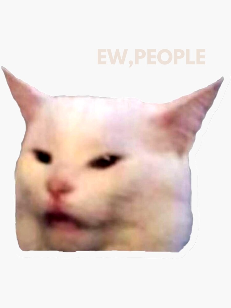 "CAT MEME JOKE EW PEOPLE CAT" Sticker for Sale by DammGlamm | Redbubble