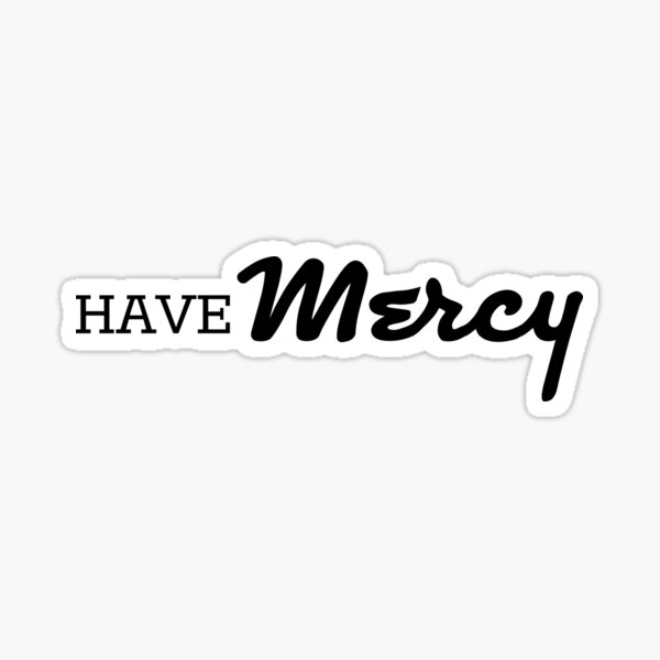 "Have Mercy" Sticker for Sale by AllieJoy224 | Redbubble