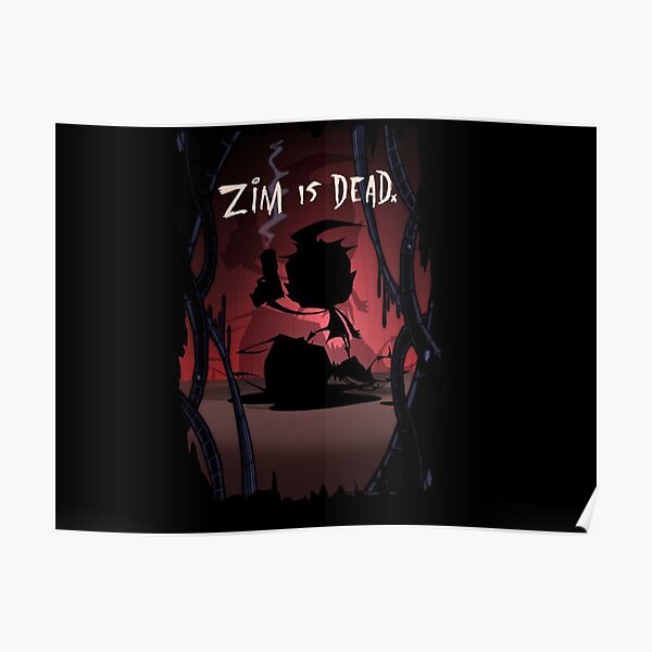 "Zim is dead" Poster by Lustkill | Redbubble