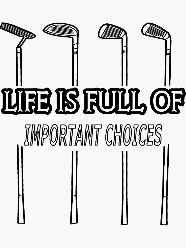 "Life is full of important choices golf funny golfer" Sticker for Sale by alisoukari8 | Redbubble