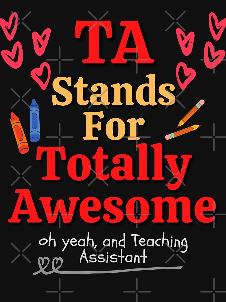 "TA stands for Totally Awesome , Teacher Assistants gifts" T-shirt for ...