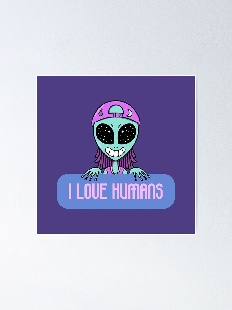 "I Love Humans - Aesthetic Alien" Poster for Sale by ManiaTeec | Redbubble