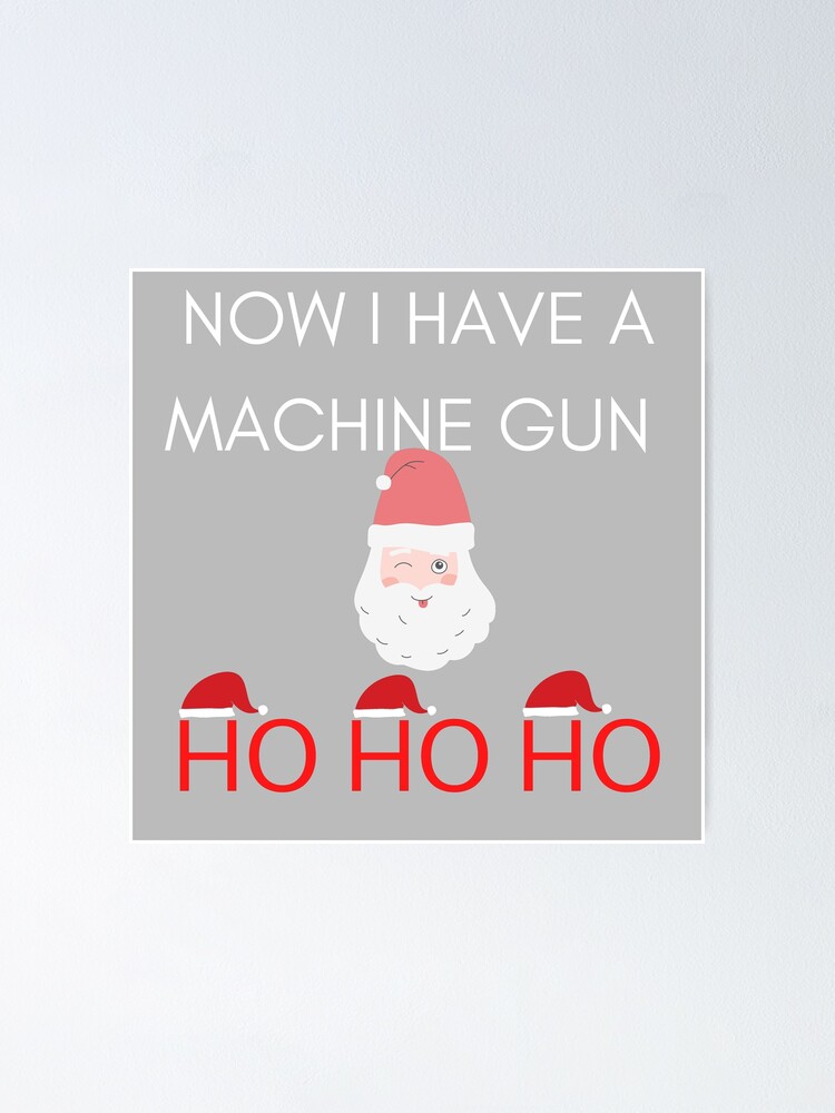 "Now I Have A Machine Gun Ho Ho Ho" Poster by Kzain | Redbubble