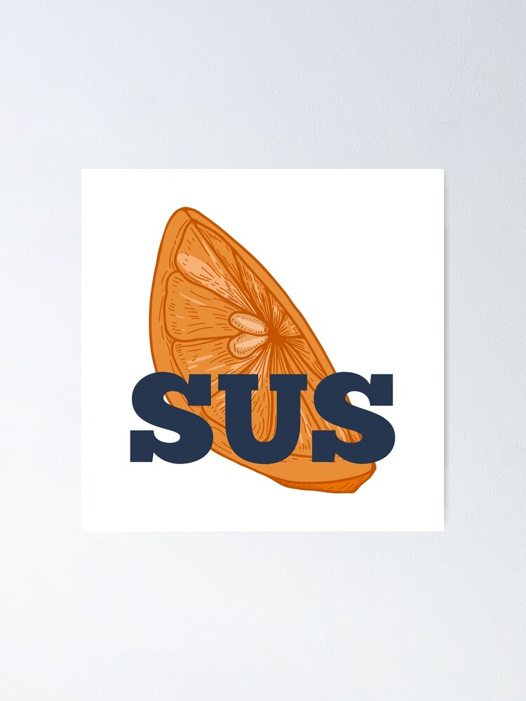 "among us - orange is sus - suspicious - orange" Poster for Sale by ...