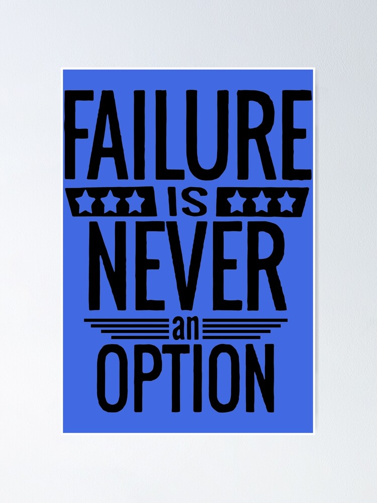 "Failure is Never an Option" Poster by SoldierMedic68w | Redbubble