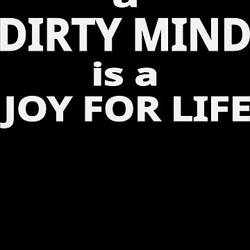 "A Dirty Mind Is A Joy For Life" Pin for Sale by DiscoGypsyFish | Redbubble