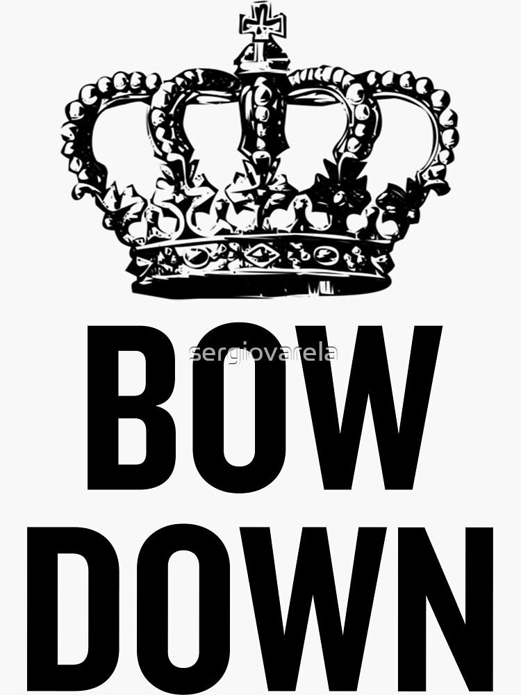 "Bow Down" Sticker by sergiovarela | Redbubble