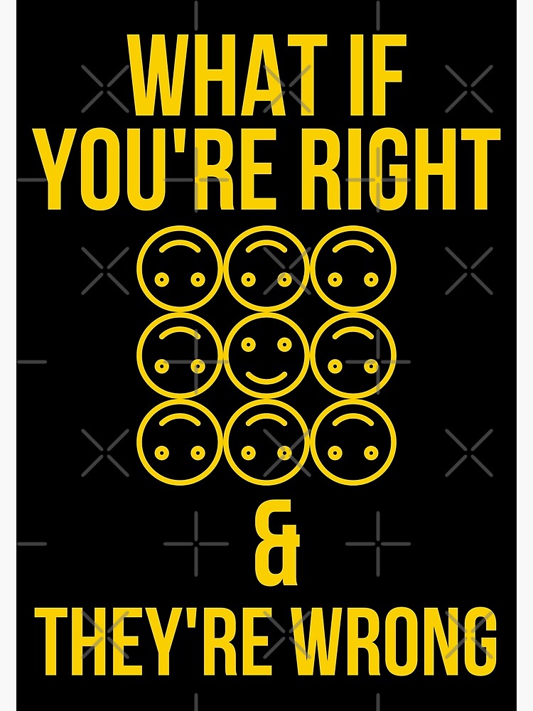 "What If You're Right And They're Wrong" Poster by Fighter31 | Redbubble