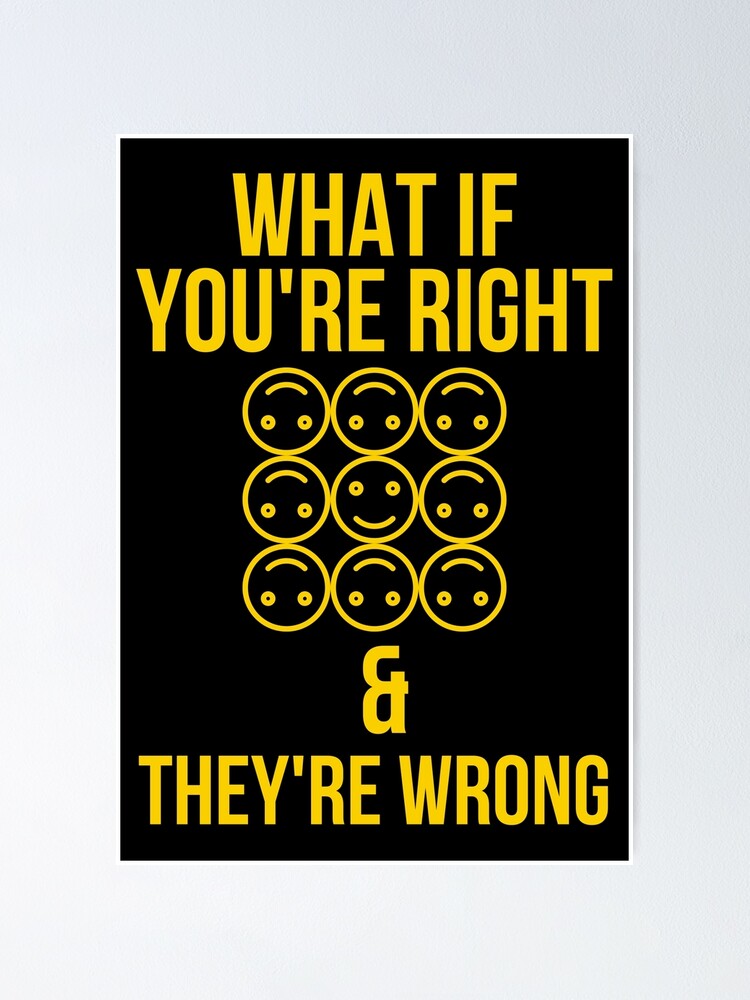 "What If You're Right And They're Wrong" Poster by Fighter31 | Redbubble