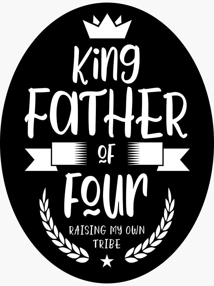 "King Father of Four" Sticker for Sale by Thechillfactor | Redbubble