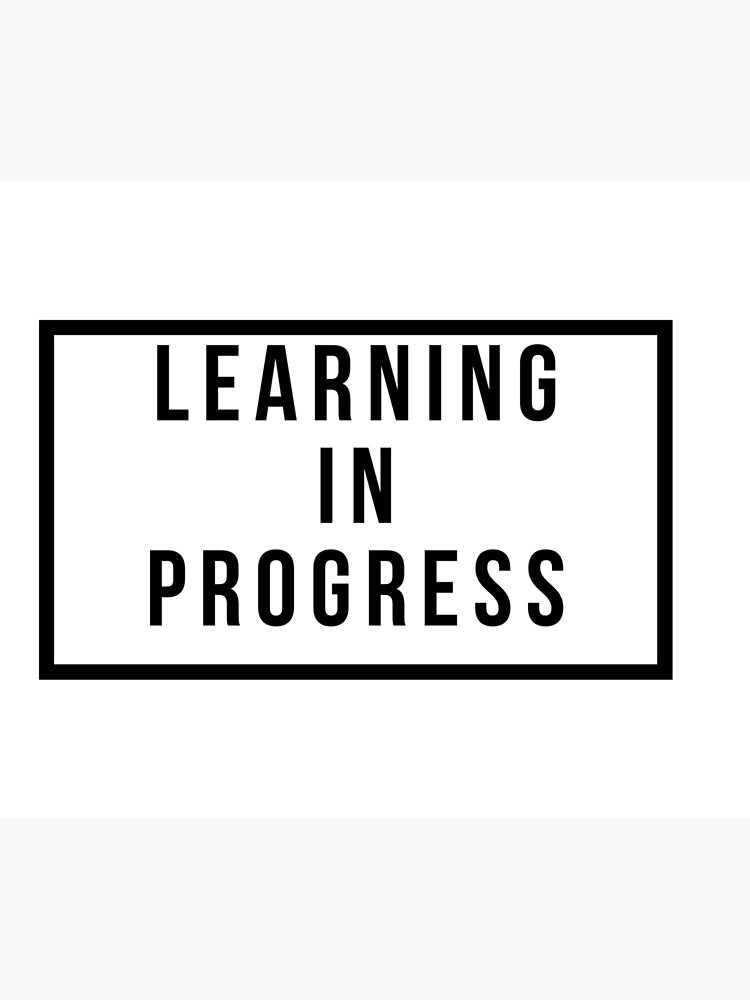 "Learning In Progress" Poster for Sale by jpremiumdesigns | Redbubble