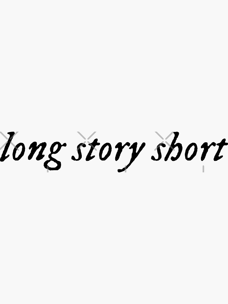 "long story short" Sticker by KaiDee | Redbubble