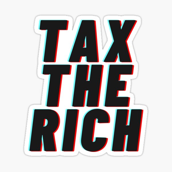 "TAX THE RICH" Sticker for Sale by Artskillzz99 | Redbubble