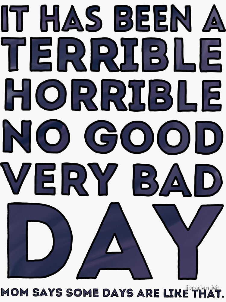 "Terrible Horrible No Good Very Bad Day" Sticker for Sale by librarian ...