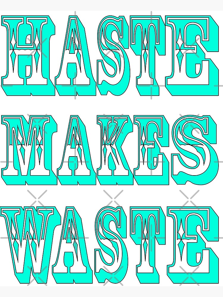 "Haste makes waste" Poster by PopsGraphics | Redbubble