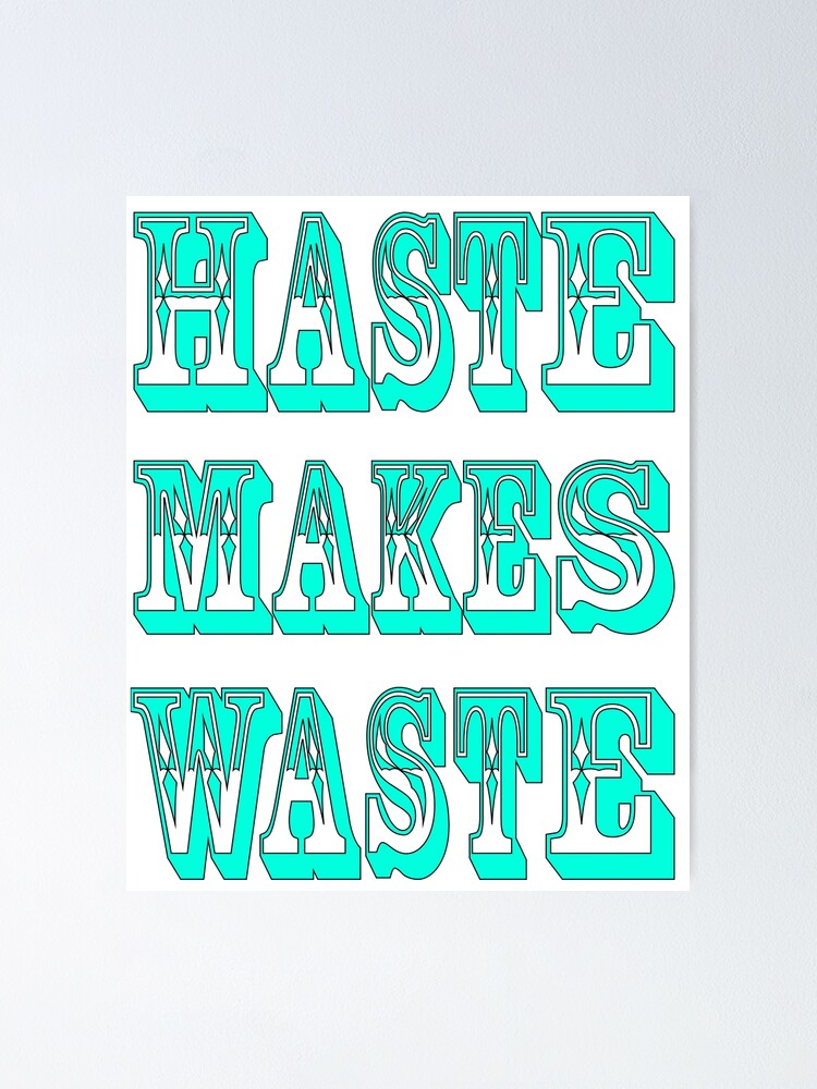 "Haste makes waste" Poster by PopsGraphics | Redbubble