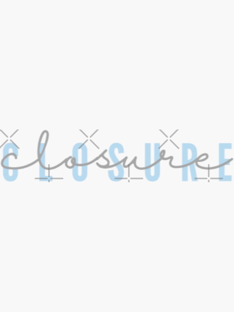 "Closure" Sticker by BloompodDesigns | Redbubble
