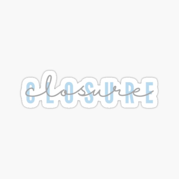 "Closure" Sticker by BloompodDesigns | Redbubble