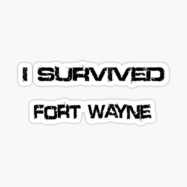 "I Survived Fort Wayne" Sticker by heeheetees | Redbubble