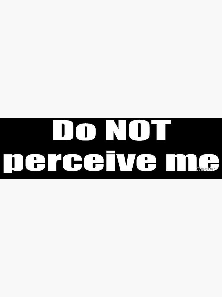 "DO NOT PERCEIVE ME" Sticker for Sale by ktester | Redbubble