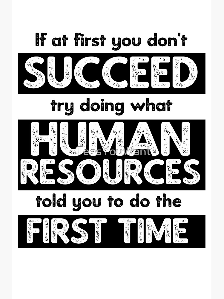 "If At First You Don't Succeed, Try Doing What Human Resources Told You ...