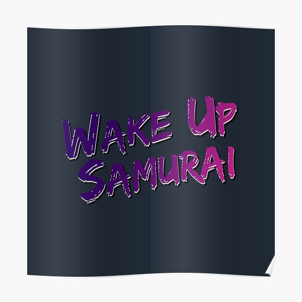 "Wake Up Samurai 01" Poster by THUDcreative | Redbubble