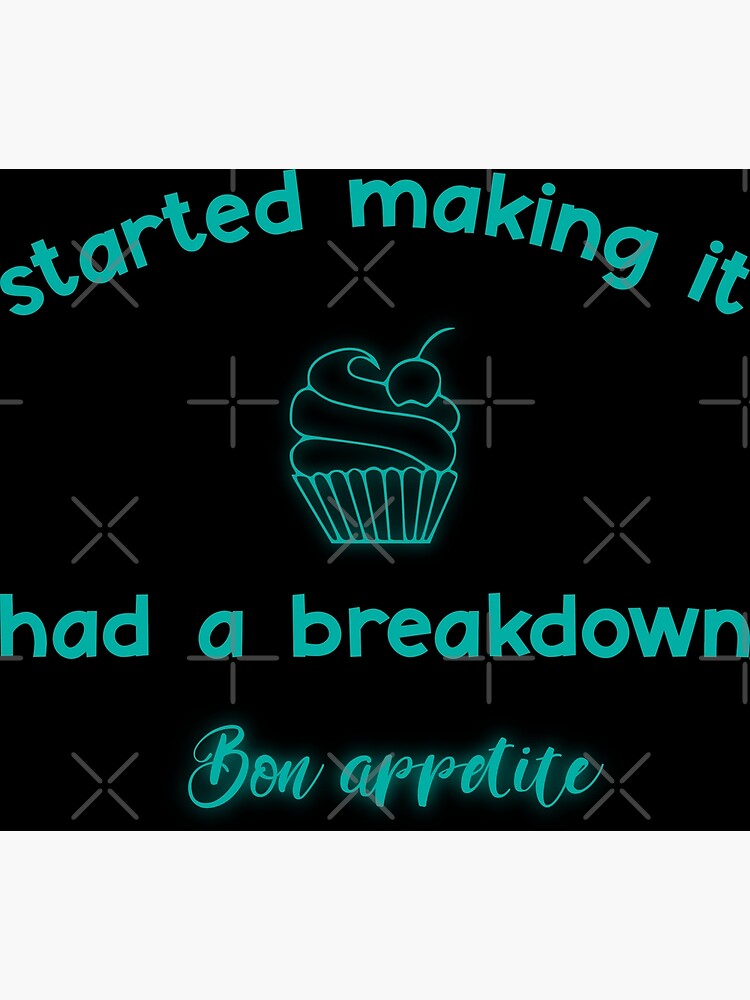 "started making it, had a breakdown. Bon appetite" Framed Art Print by ...