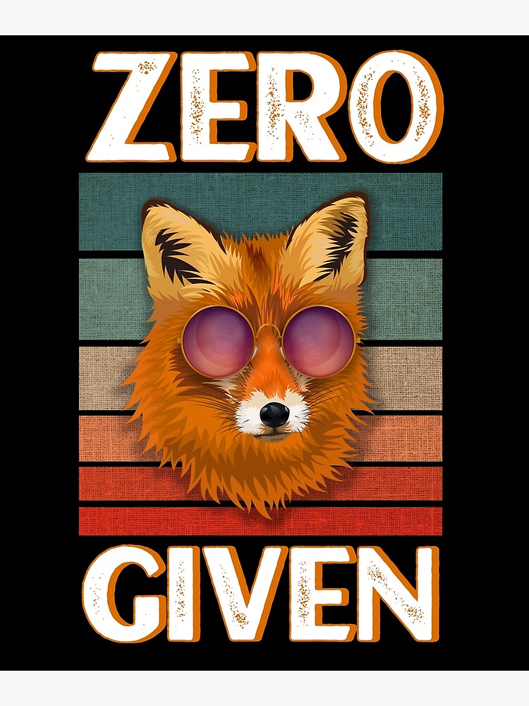 "Zero Fox Given" Poster by BLake77777 | Redbubble
