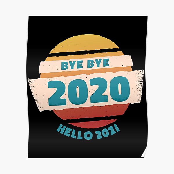 "Bye Bye 2020 Hello 2021 " Poster by protshirt2020 | Redbubble