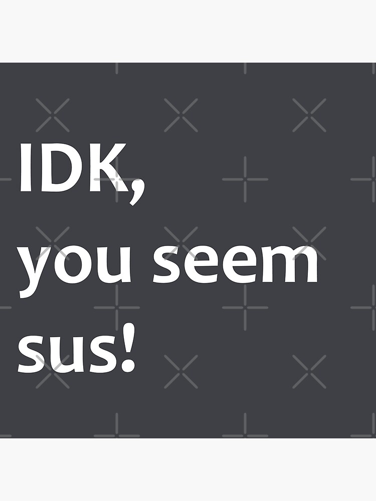 "Among us you seem sus" Poster for Sale by Nenita93 | Redbubble