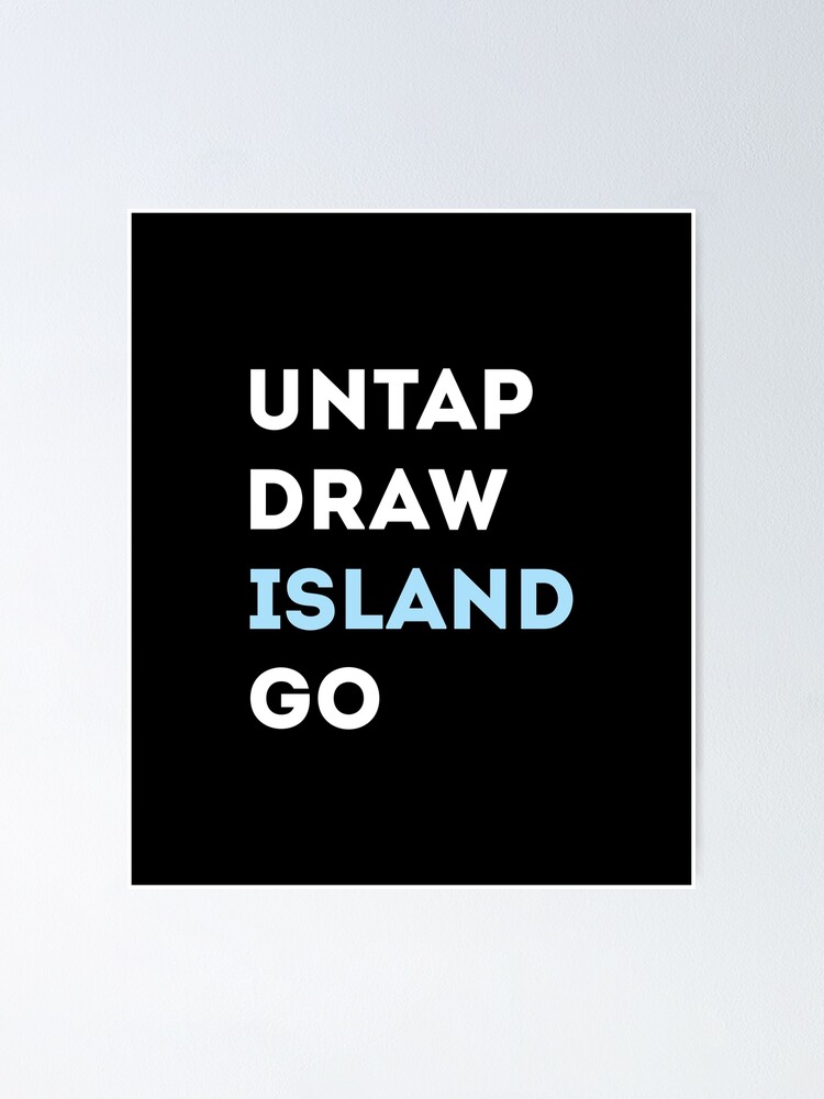 "Untap Draw Island Go" Poster for Sale by JBDeszigns | Redbubble
