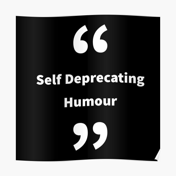 "Self Deprecating Humour" Poster by oxyten | Redbubble