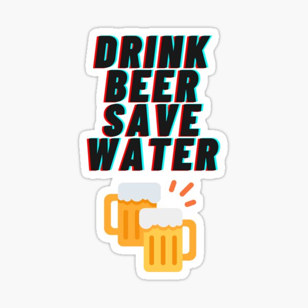 "DRINK BEER SAVE WATER" Sticker by harshsayzz | Redbubble