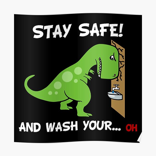 "Stay safe and wash your hands T-rex black" Poster by MesozoicForest ...