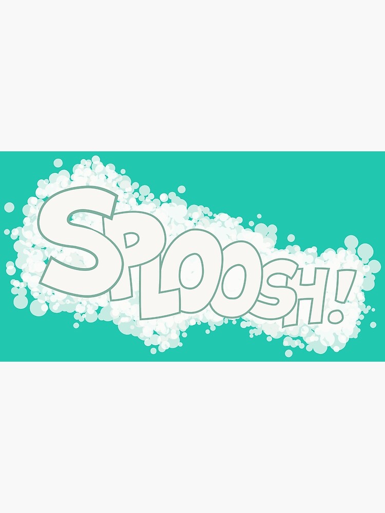 "SPLOOSH!" Poster by MStyborski | Redbubble