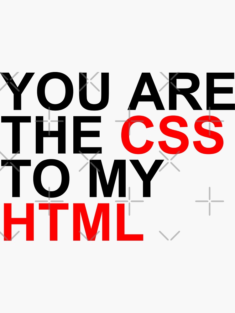 "You are the CSS to my HTML " Sticker by IvintageArt | Redbubble