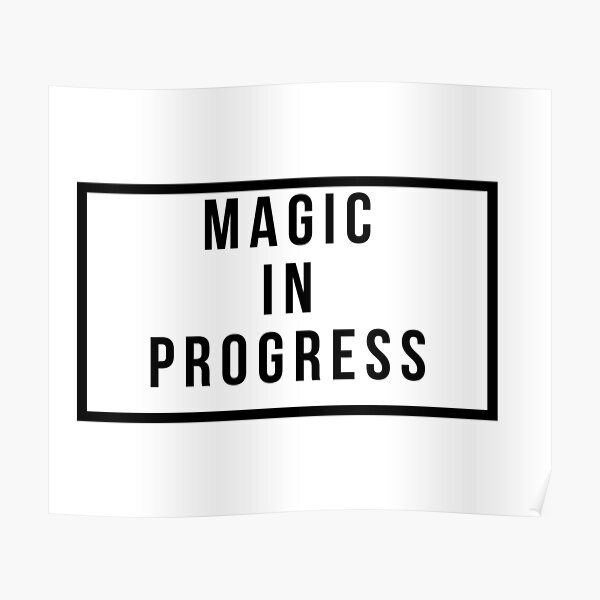 "Magic In Progress" Poster for Sale by jpremiumdesigns | Redbubble