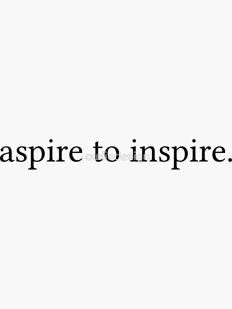 "Aspire to inspire" Sticker by owliedesign | Redbubble