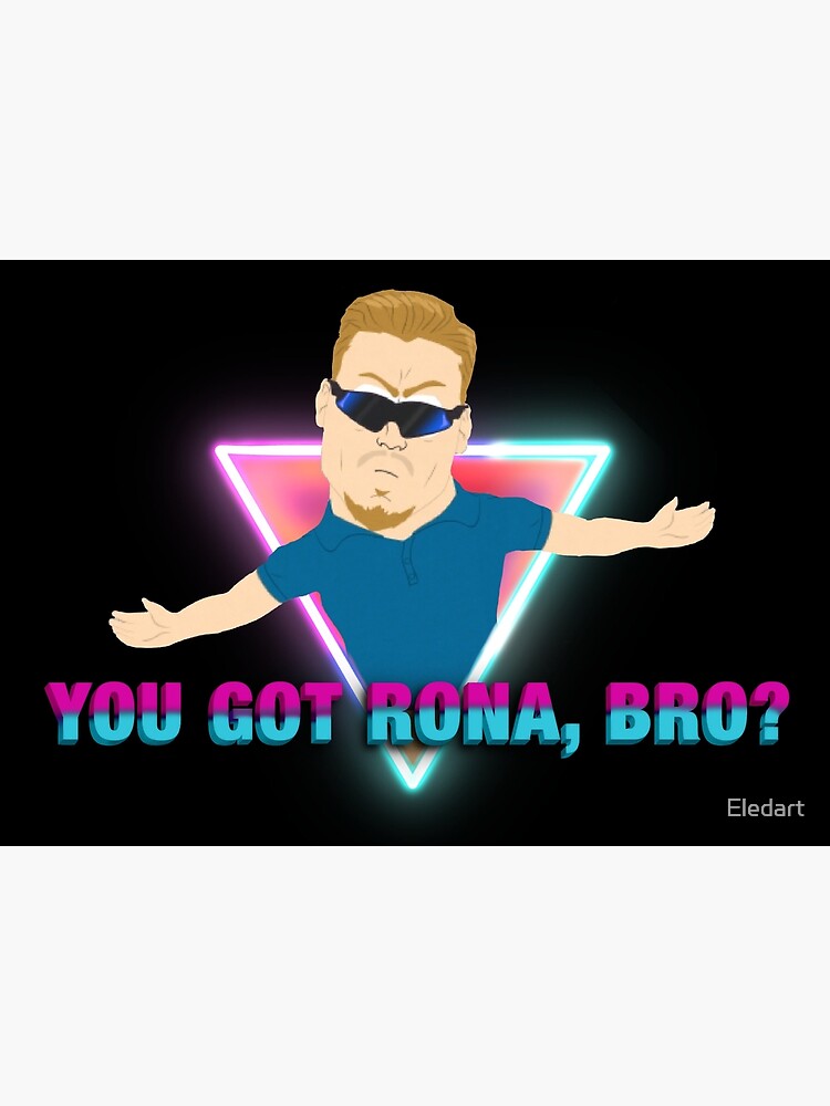 "You got Rona, bro?" Poster by Eledart | Redbubble