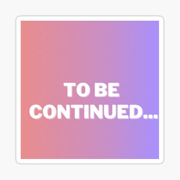 To Be Continued Stickers | Redbubble