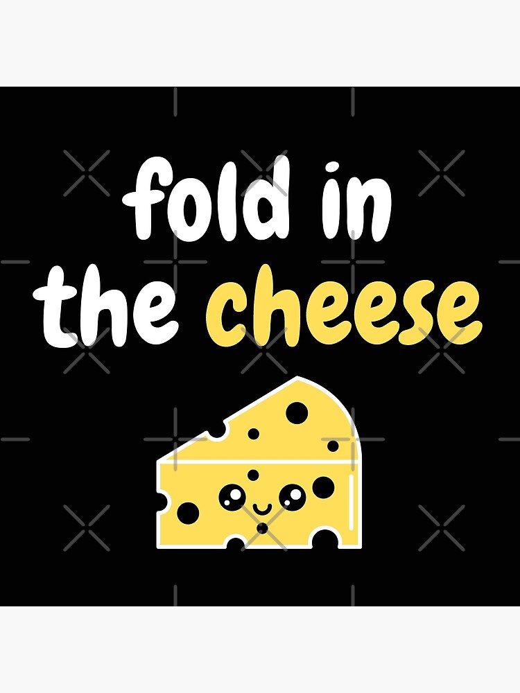 "Cute fold in the cheese Quote" Poster by happyshopg | Redbubble