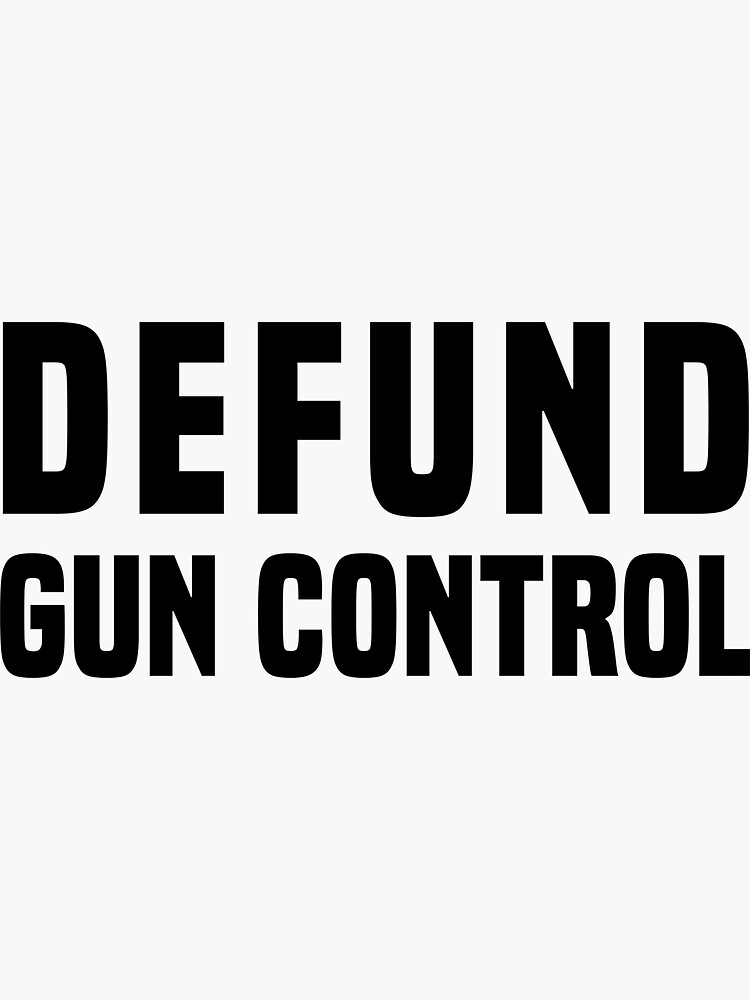 "Defund Gun Control." Sticker by LinaDessigne | Redbubble