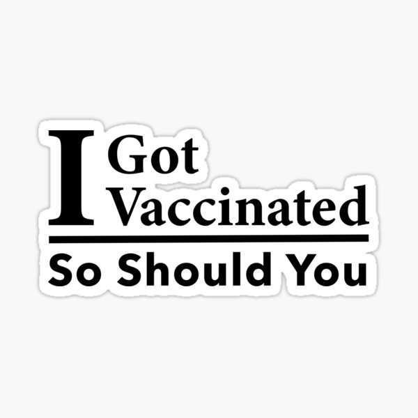 I Got Vaccinated Stickers | Redbubble
