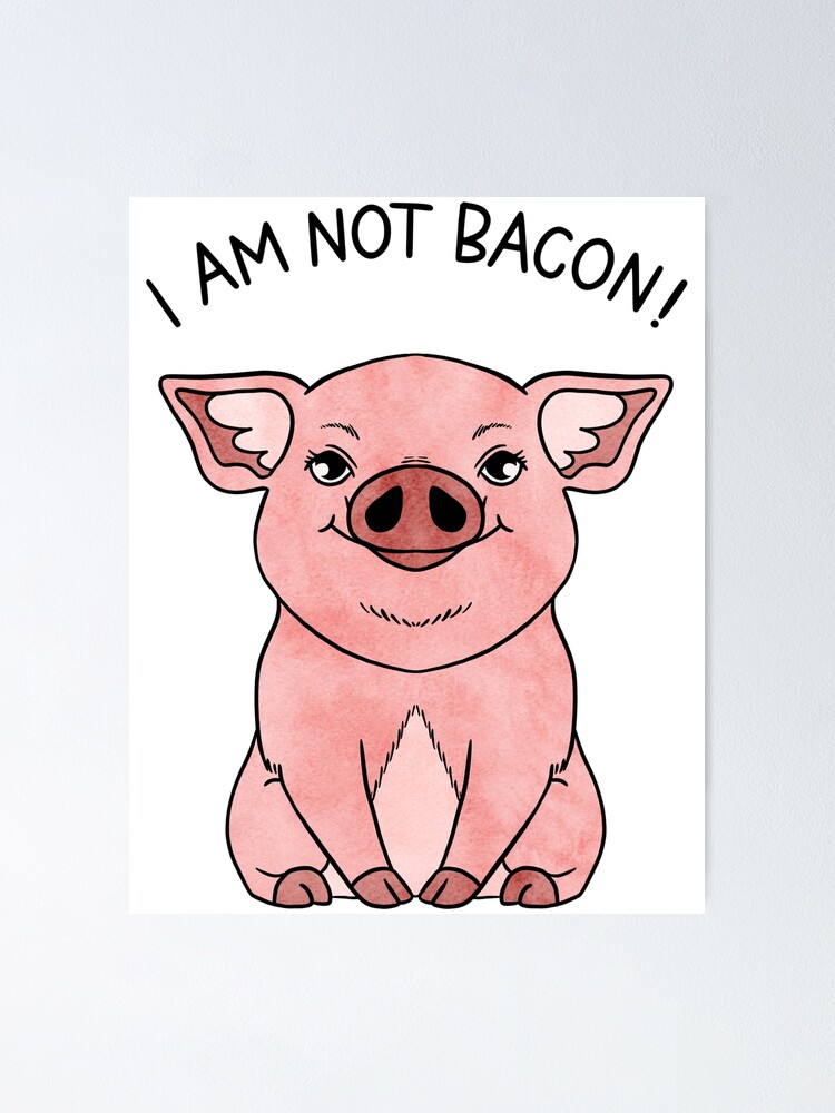 "I am not bacon" Poster for Sale by RandomCuteness | Redbubble