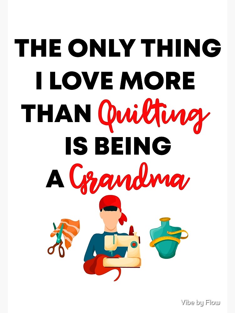 Grandma Quilt Memes The Only Thing I Love More Than Quilting Being