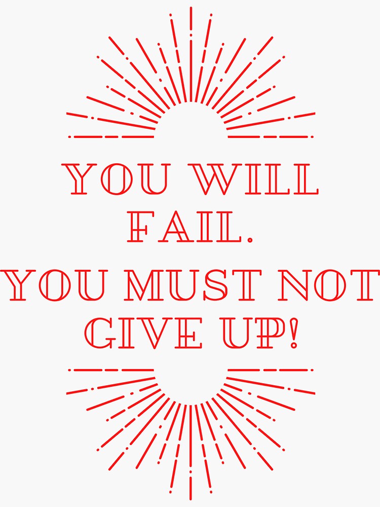 "You Will Fail, You Must Not Give Up!" Sticker for Sale by Wise-Words ...