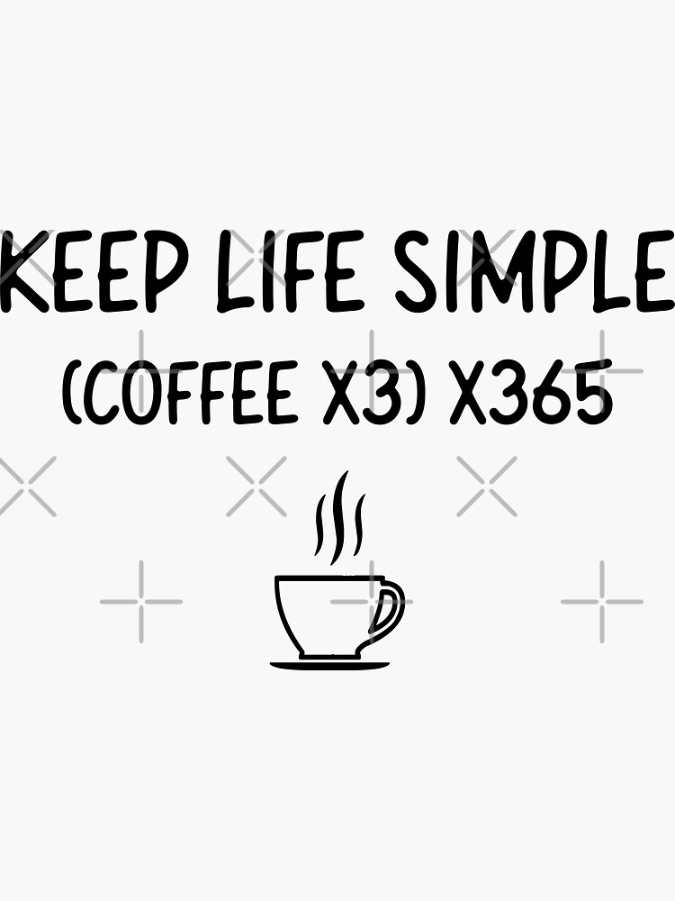 "Keep Life Simple ,Cups Of Coffee Everyday ,Funny Design For Addict ...