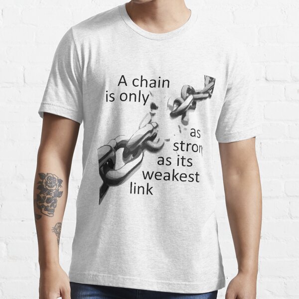 "A chain is only as strong as its weakest link." T-shirt by AhMath ...