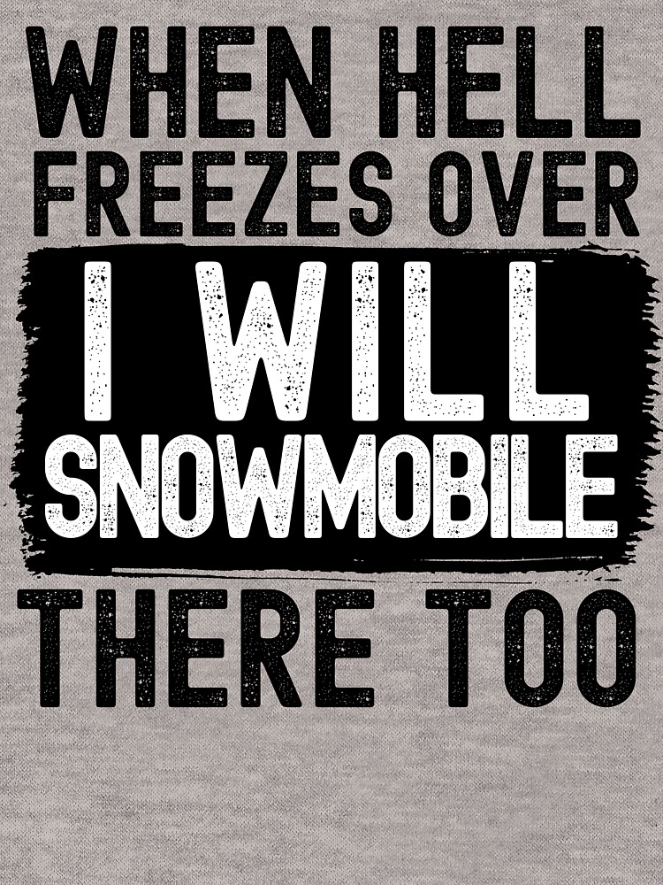 "When Hell Freezes Over I'll Snowmobile There Too" Lightweight Hoodie ...