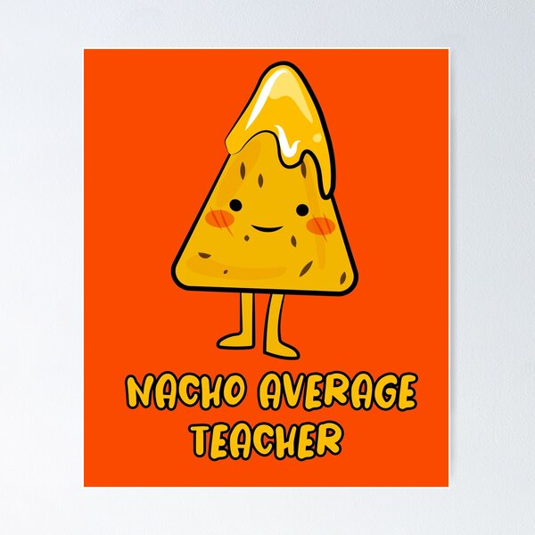 "Nacho Average Teacher- Kawaii Nachos" Poster for Sale by cannevas ...